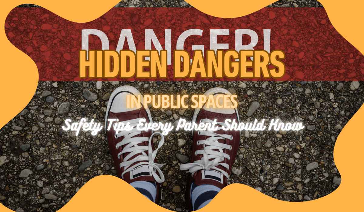 5 Hidden Dangers in Public Spaces Every Parent Should Know
